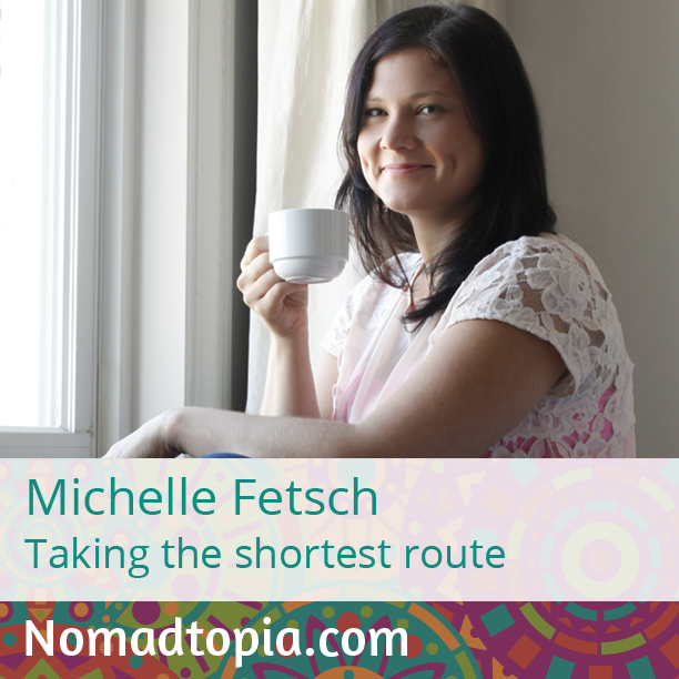 Michelle Fetsch: Taking the shortest route - Nomadtopia