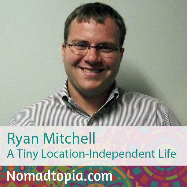 Ryan Mitchell: A tiny location-independent life - Nomadtopia